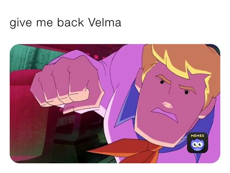 Give Me Back Velma Logan Schell Memes