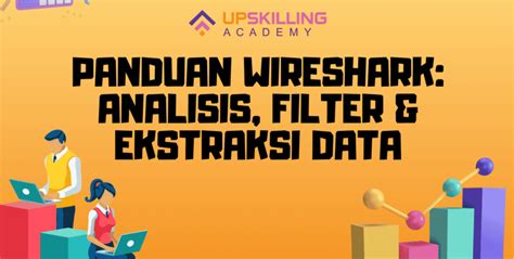 Panduan Lengkap Wireshark Analisisa Filter Dan Ekstraksi Data