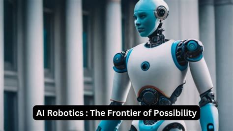 ai robotics the frontier of possibility futureedgevision