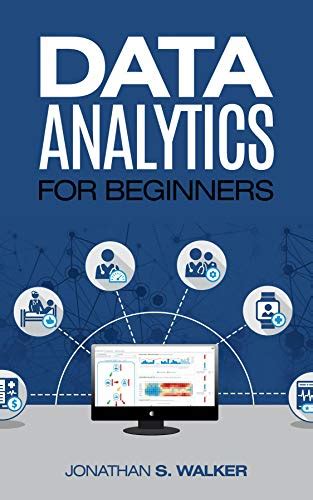 Data Analytics For Beginners By Jonathan S Walker Goodreads