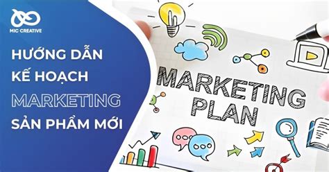 Hướng dẫn cách lập kế hoạch Marketing cho sản phẩm mới