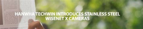 Hanwha Techwin Introduces Stainless Steel Wisenet X Cameras Anixter