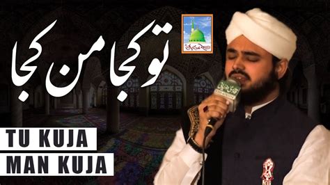 Tu Kuja Man Kuja Hasnain Raza Attari Youtube