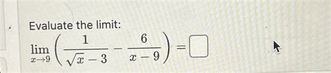 Solved Evaluate The Limit Limx→9 1x2 3 6x 9