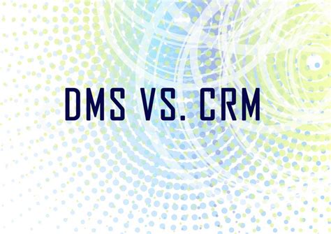 The Difference Between DMS And CRM