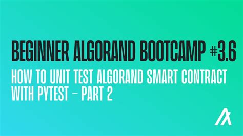 How To Unit Test Algorand Smart Contract With Pytest Part 2 Beginner Algorand Bootcamp 36