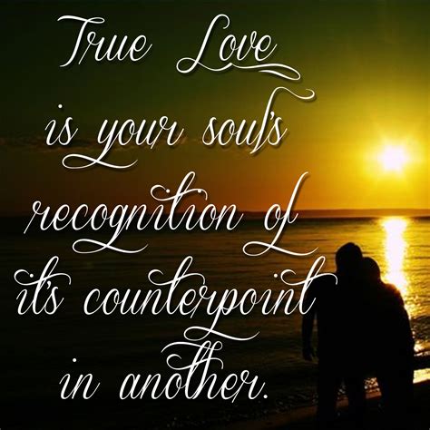 True Love Is Your Soul S Recognition Of Its Counterpoint In Another