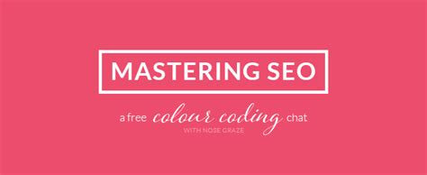 Mastering Seo Colour Coding Chat Wrap Up • Nose Graze