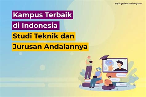 Kampus Terbaik Di Indonesia Studi Teknik Jurusan Andalannya