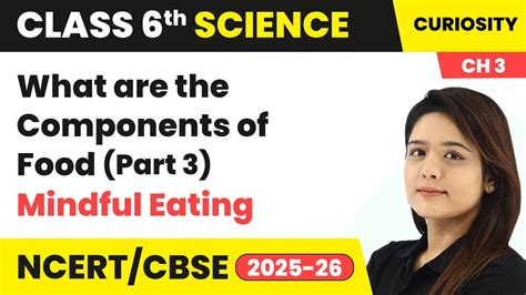 What Are The Components Of Food Part 3 Mindful Eating Class 6