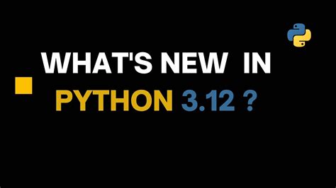 Whats New In Python 312 New Python Features In 2023 Youtube
