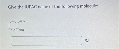 Solved Give The IUPAC Name Of The Following Molecule Chegg