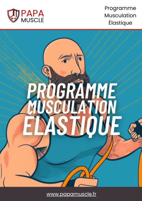Programme Musculation Papa Muscle