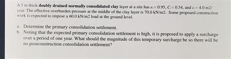 Solved A 5 M Thick Doubly Drained Normally Consolidated Clay Chegg