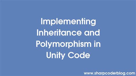 Implementing Inheritance And Polymorphism In Unity Code Sharp Coder Blog