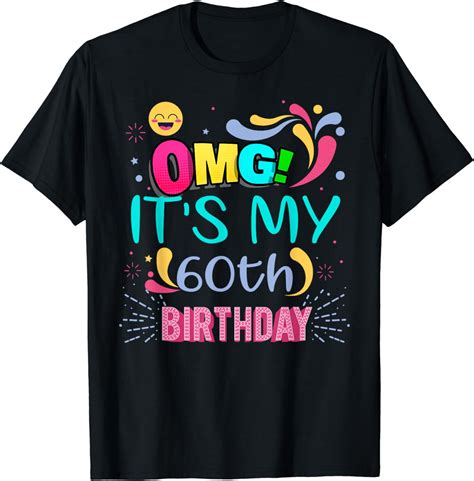 Omg Its My 60th Birthday T For 60 Years Old Birthday T Shirt