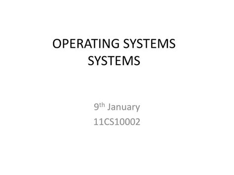 PPT OPERATING SYSTEMS SYSTEMS PowerPoint Presentation Free Download ID