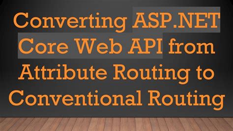 Converting Aspnet Core Web Api From Attribute Routing To Conventional Routing Youtube