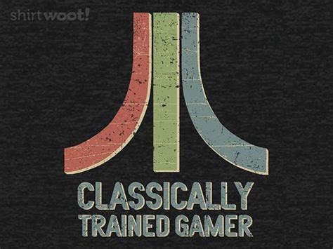 Classically Trained Gamer From Woot Day Of The Shirt