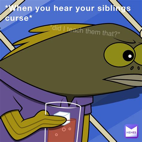 When You Hear Your Siblings Curse Did I Teach Them That Thehalalmemes Memes