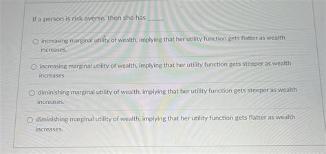 Solved If A Person Is Risk Averse Then She Has
