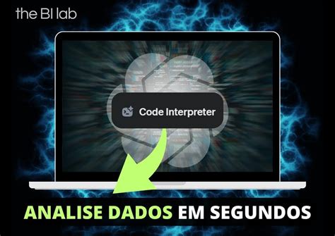 Como Usar O Code Interpreter Do Chatgpt Para Análise De Dados Thebilab