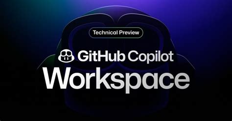GitHub Unveils Copilot Workspace A New AI Powered Developer