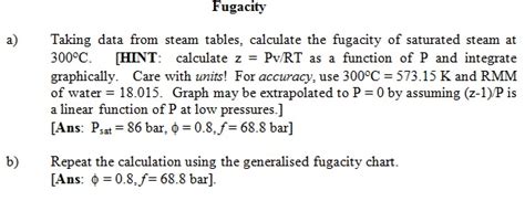 Fugacity A Taking Data From Steam Tables Calculate Chegg