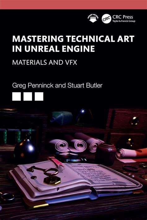 Mastering Technical Art In Unreal Engine Materials And Vfx 1 Penninck Greg Butler Stuart