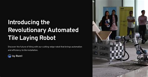 Introducing The Revolutionary Automated Tile Laying Robot