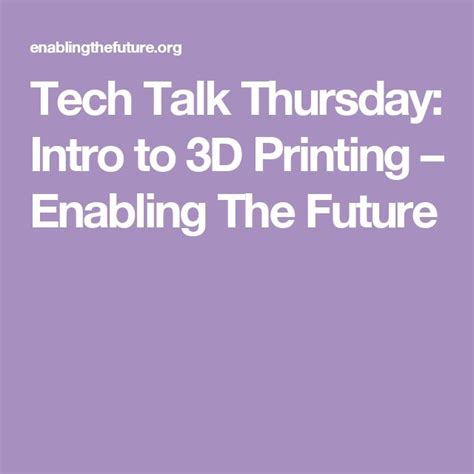 Tech Talk Thursday Intro To 3d Printing Enabling The Future 3d Printing Intro Talk