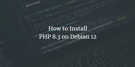 How To Install Php 83 On Debian 12