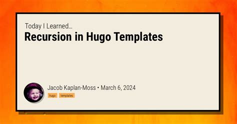 Recursion In Hugo Templates Jacob Kaplan Moss
