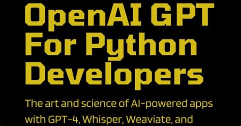 Openai Gpt For Python Developers 2nd Edition The Art And Science Of Building Ai Powered Apps