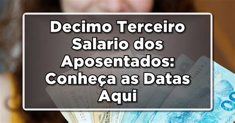 Décimo Terceiro Salário Dos Aposentados Conheça As Datas De Pagamento