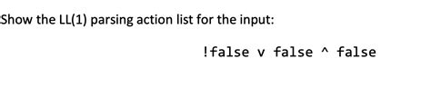 Solved Show The Ll1 Parsing Action List For The Input