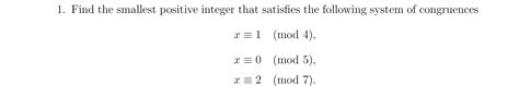 Solved 1 Find The Smallest Positive Integer That Satisfies