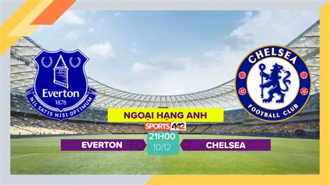 Soi Kèo Everton Vs Chelsea 21h00 Ngày 10122023