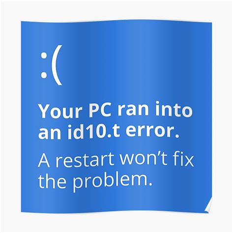 Your Pc Ran Into An Id10t Error A Restart Wont Fix The Problem