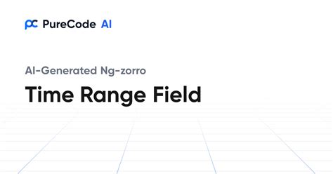Build Great Ng Zorro Time Range Field Components Faster Using Ai Tools