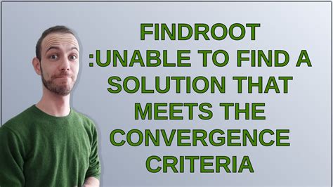 Mathematica Findroot Unable To Find A Solution That Meets The