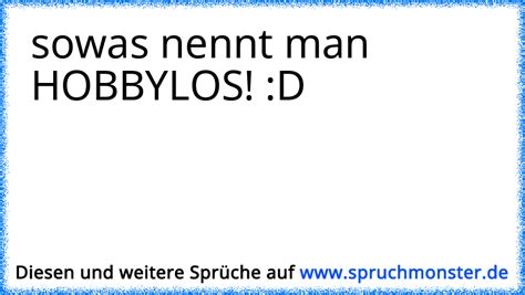 Sowas Nennt Man HOBBYLOS D Spruchmonster De