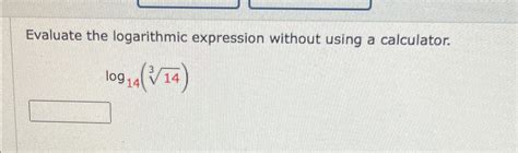 Solved Evaluate The Logarithmic Expression Without Using A Chegg