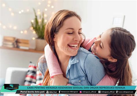 Cara Penting Menjaga Kesehatan Seksual Dan Organ Reproduksi Pada Remaja