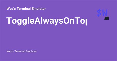 togglealwaysontop wez s terminal emulator