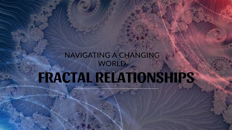 Beyond The Binary The Fractal Nature Of Reality And Relationships In A