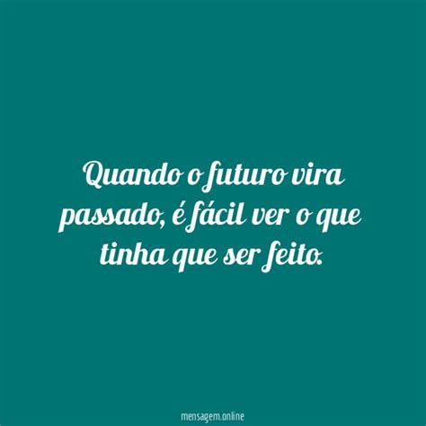 Frases Sobre Passado E Futuro Quando O Futuro Vira Passado