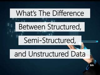 Whats The Difference Between Structured Semi Structured And Unstructured Data PPTX