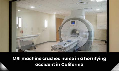 Horrifying Accident In California MRI Machine Crushes Nurse