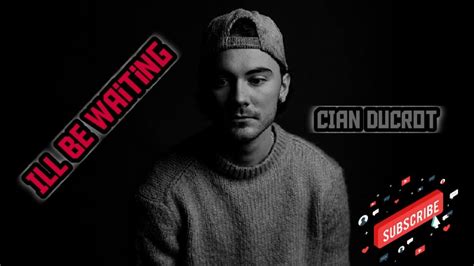 Cian Ducrot I Ll Be Waiting Lyrics Youtube